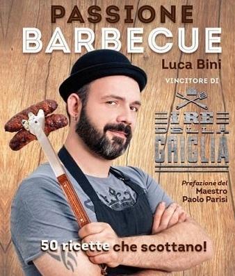 “Il re della griglia” Luca Bini mette su carta 50 sue ricette - La ...